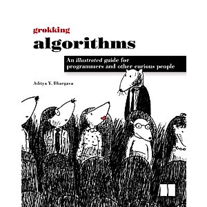 Grokking Algorithms: An Illustrated Guide for Programmers and Other Curious People