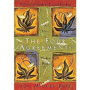 The Four Agreements: A Practical Guide to Personal Freedom (A Toltec Wisdom Book)