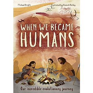 When We Became Humans: The Story of Our Evolution (Volume 2) (Incredible Evolution, 2)