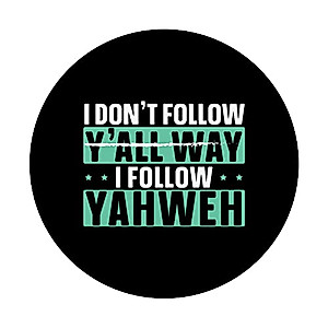 I Don't Follow Y'all Way I Follow Yahweh Christian Believer PopSockets Swappable PopGrip
