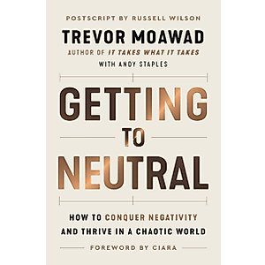 Getting to Neutral: How to Conquer Negativity and Thrive in a Chaotic World