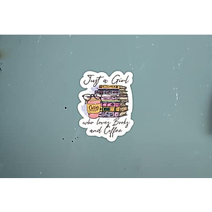 Just A Girl Who Loves Books And Coffee 5 Inch Waterproof Decal Sticker Wall Window I Love Books Bookworm Read Reader Reading Music Teacher Classroom Coffee Coffeeshop Book Store Library Inspirational Bookmark Scrapbook Planner Paper Journal School CS1482-