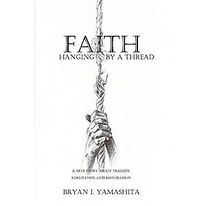 Faith, Hanging by a Thread: A True Story About Tragedy, Forgiveness and Restoration