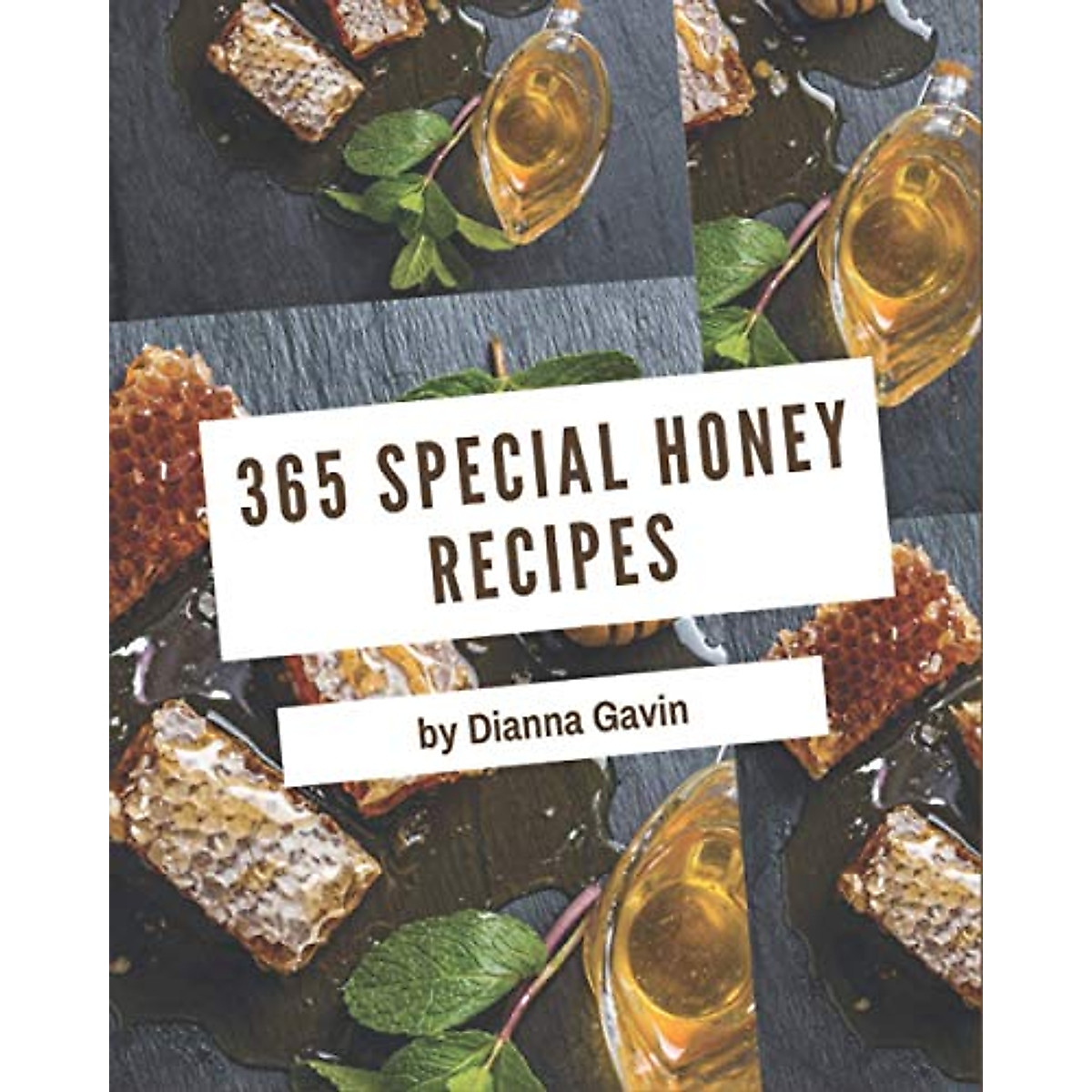 365 Special Honey Recipes: Greatest Honey Cookbook of All Time