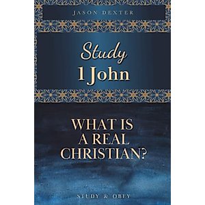Study 1 John: What is a Real Christian? (Study and Obey)