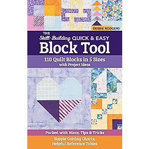 The Skill-Building Quick & Easy Block Tool: 110 Quilt Blocks in 5 Sizes with Project Ideas; Packed with Hints, Tips & Tricks; Simple Cutting Charts, Helpful Reference Tables (Reference Guide)