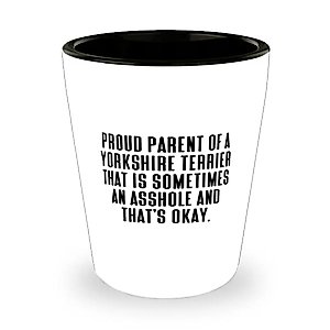 Cool Yorkshire Terrier Dog, Proud Parent of a Yorkshire Terrier That is Sometimes an, Inspire Shot Glass For Pet Lovers From Friends