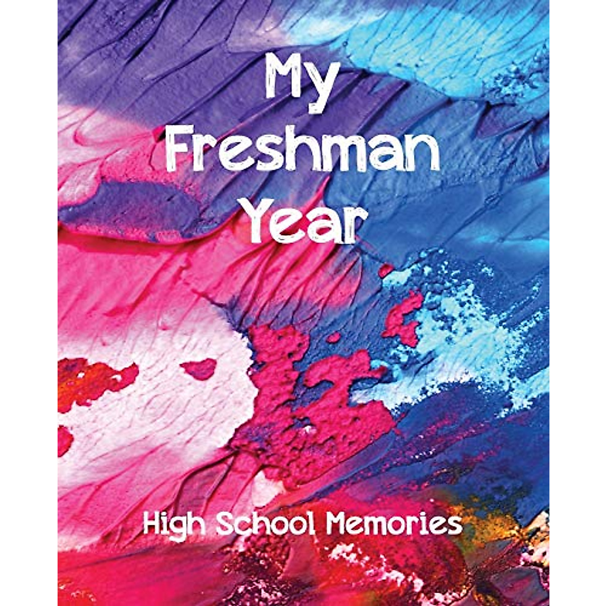 My Freshman Year: High School Memories: a 9th Graders Journal & Keepsake Book (High School Memory Book)