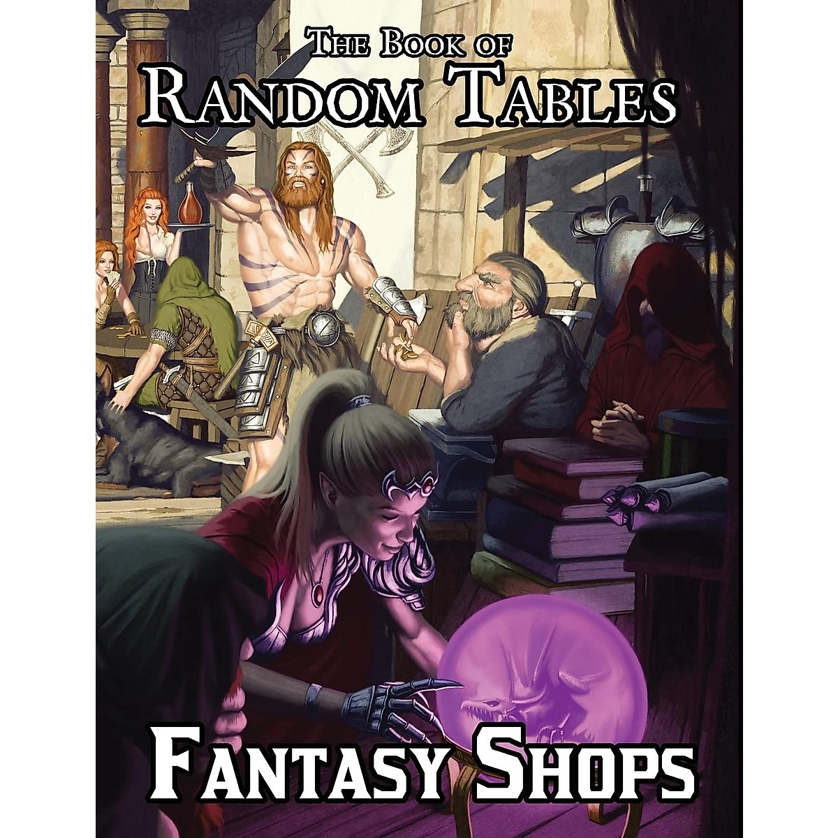 The Book of Random Tables: Fantasy Shops: Generate Shops for Fantasy Role-Playing Games (The Books of Random Tables)
