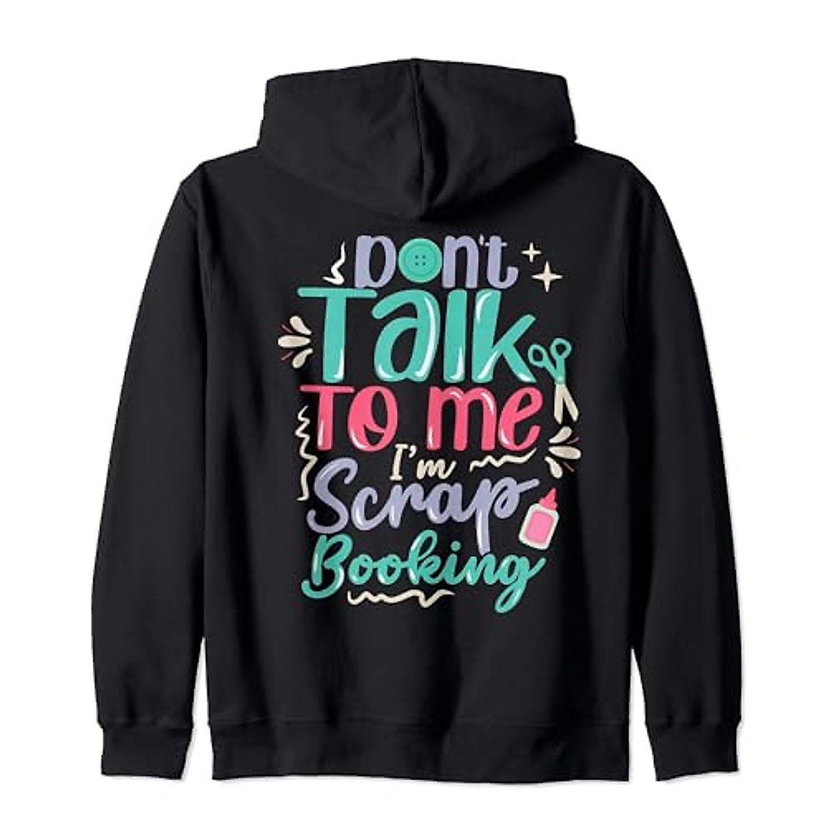 Scrapbook Don't talk to me I'm scrapbooking Scrapbooking Zip Hoodie
