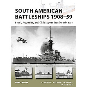 South American Battleships 1908–59: Brazil, Argentina, and Chile's great dreadnought race (New Vanguard)