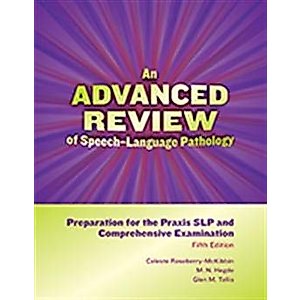 An Advanced Review of Speechâ€“Language Pathology: Preparation for the Praxis SLP and Comprehensive Examinationâ€“Fifth Edition