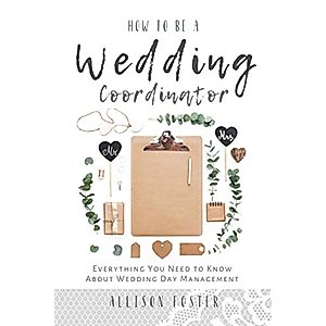 How To Be A Wedding Coordinator: Everything You Need to Know About Wedding Day Management