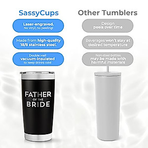SassyCups Father of the Bride Stainless Steel Vacuum Insulated Tumbler Cup with Lid and Straw - Gift for Dad, Bride, Bridal Shower, Wedding, Engagement Party - Travel Tumbler Bride's Dad Gift -