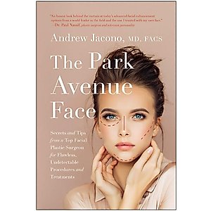 The Park Avenue Face: Secrets and Tips from a Top Facial Plastic Surgeon for Flawless, Undetectable Procedures and Treatments