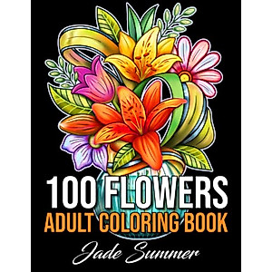 100 Flowers: An Adult Coloring Book with Bouquets, Wreaths, Swirls, Patterns, Decorations, Inspirational Designs, and Much More!