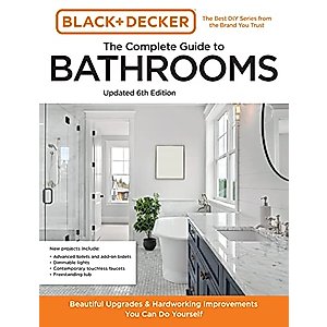 Black and Decker The Complete Guide to Bathrooms Updated 6th Edition: Beautiful Upgrades and Hardworking Improvements You Can Do Yourself (Black & Decker Complete Photo Guide)