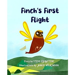 Finch's First Flight: How one little bird overcame his fear of flying.