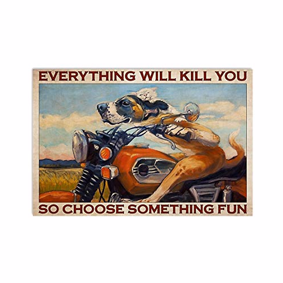 cutespree Metal Tin Signs Everything Will Kill You Motorcycle Poster So Choose Something Fun Horizontal Print Perfect, Ideas On Xmas, Birthday, Home Decor,No Frame 12x8 inch