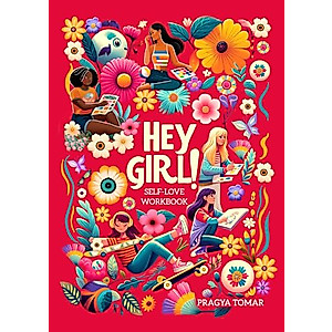 Hey Girl! Self-Love Workbook For Teen Girls: Uplift Your Daughter and Help Her Develop Confidence, Overcome Insecurities, Embrace Mindfulness & Cope with the Challenges of Being a Teenager