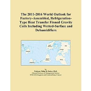 The 2011-2016 World Outlook for Factory-Assembled, Refrigeration-Type Heat Transfer Finned Gravity Coils Including Wetted-Surface and Dehumidifiers
