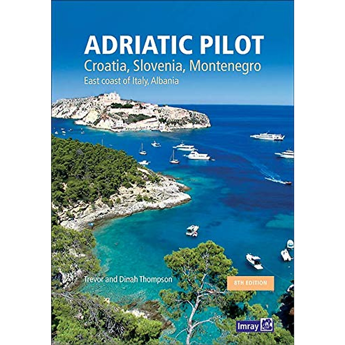Adriatic Pilot (Adriatic Pilot: Croatia, Slovenia, Monte, East Coast of Italy, Albania)