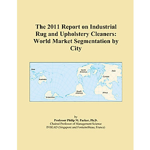 The 2011 Report on Industrial Rug and Upholstery Cleaners: World Market Segmentation by City