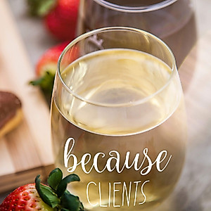 Because Clients Funny Stemless Wine Glass 15oz - Unique Gift Idea for Hairdresser, Makeup Artist, Nail Tech, Lawyer, Realtor, Real Estate Agents - Perfect Birthday and Christmas Gifts for Men or Women