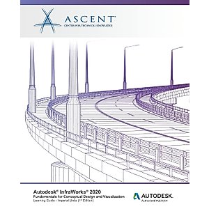 Autodesk InfraWorks 2020: Fundamentals for Conceptual Design and Visualization (Imperial Units): Autodesk Authorized Publisher