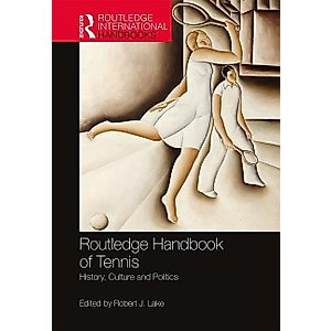 Routledge Handbook of Tennis: History, Culture and Politics (Routledge International Handbooks)