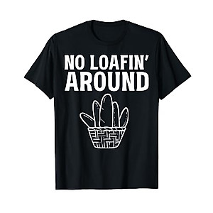 No Loafin Around Breadmaker T-Shirt