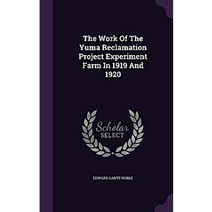 The Work Of The Yuma Reclamation Project Experiment Farm In 1919 And 1920