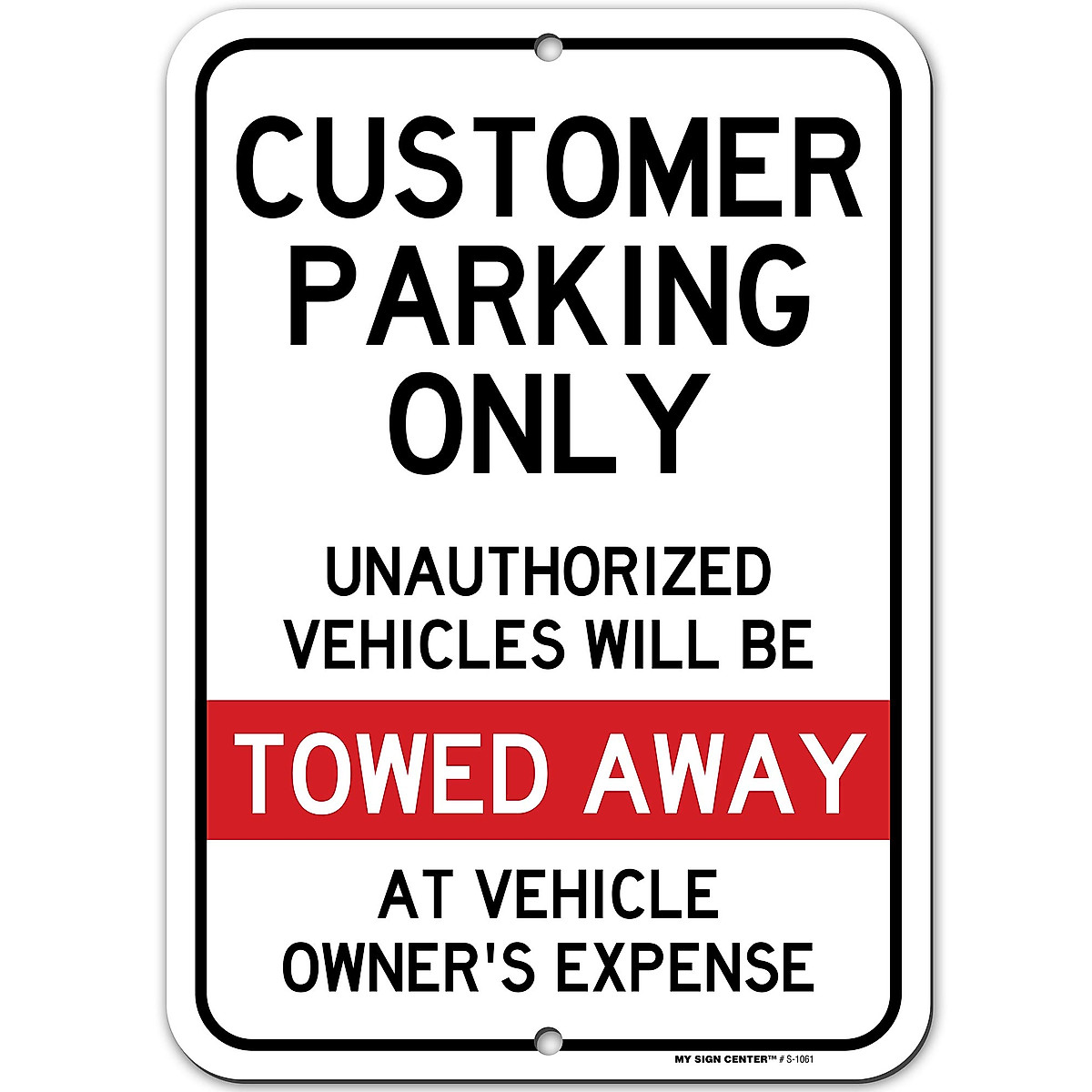 Customer Parking Only Unauthorized Vehicles Will Be Towed Away At Vehicle Owner's Expense Sign, 10" x 14" 0.40 Aluminum, Fade Resistance, Indoor/Outdoor Use, USA MADE By My Sign Center