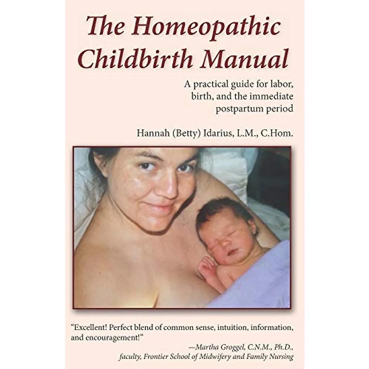 The Homeopathic Childbirth Manual: A Practical Guide for Labor, Birth, and the Immediate Postpartum Period