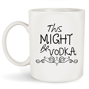 This Might Be Vodka Funny Coffee Mug Tea Cup 11oz - Great Sarcasm Birthday Gifts For Men,Him - Father'day or Christmas Gift Idea For Dad, Husband, Grandpa, Boyfriend, Coworkers, Boss, Teacher