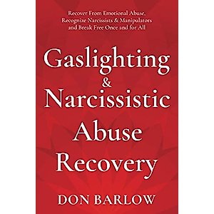 Gaslighting & Narcissistic Abuse Recovery: Recover from Emotional Abuse, Recognize Narcissists & Manipulators and Break Free Once and for All