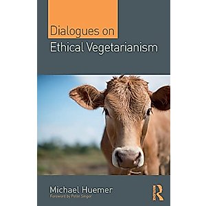 Dialogues on Ethical Vegetarianism (Philosophical Dialogues on Contemporary Problems)