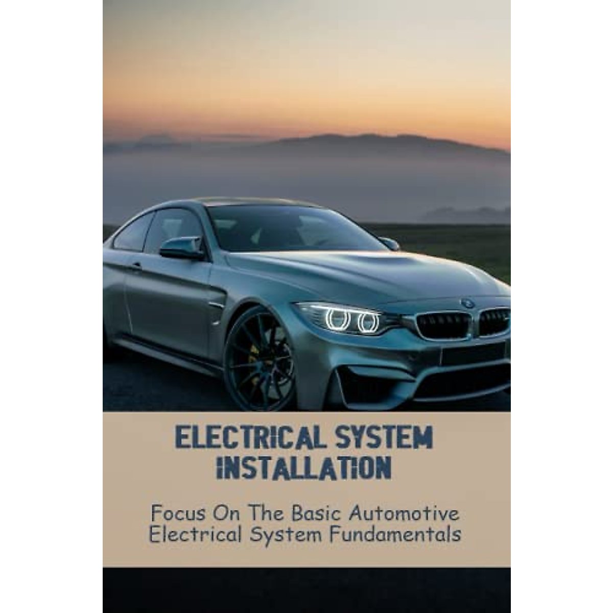 Electrical System Installation: Focus On The Basic Automotive Electrical System Fundamentals
