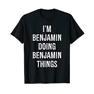 I'm Benjamin Doing Benjamin Things, Name Birthday T-Shirt
