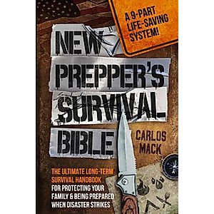 New Prepper's Survival Bible: The Ultimate Long-term Survival Handbook for Protecting Your Family & Being Prepared When Disaster Strikes