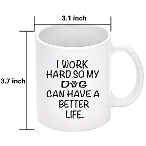 Dog Mom Gifts, Funny Dog Mom Mug, I Work Hard So My Dog Can Have a Better Life, Best Dog Dad Gifts for Dog Lovers, Birthday Christmas Gifts for Women Men Friend, 11 OZ