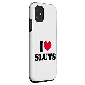 iPhone 11 I Love Sluts Shirt I Heart Sluts Case