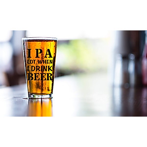 IPA A Lot When I Drink Beer Funny Gift Glasses For Pint Lover- Glass Mug Mugs Gift Sayings Funny Birthday Christmas Holiday Present For Dad Mom Grandpa Grandma Best Novelty Beer Stein Gag Gifts Lovers