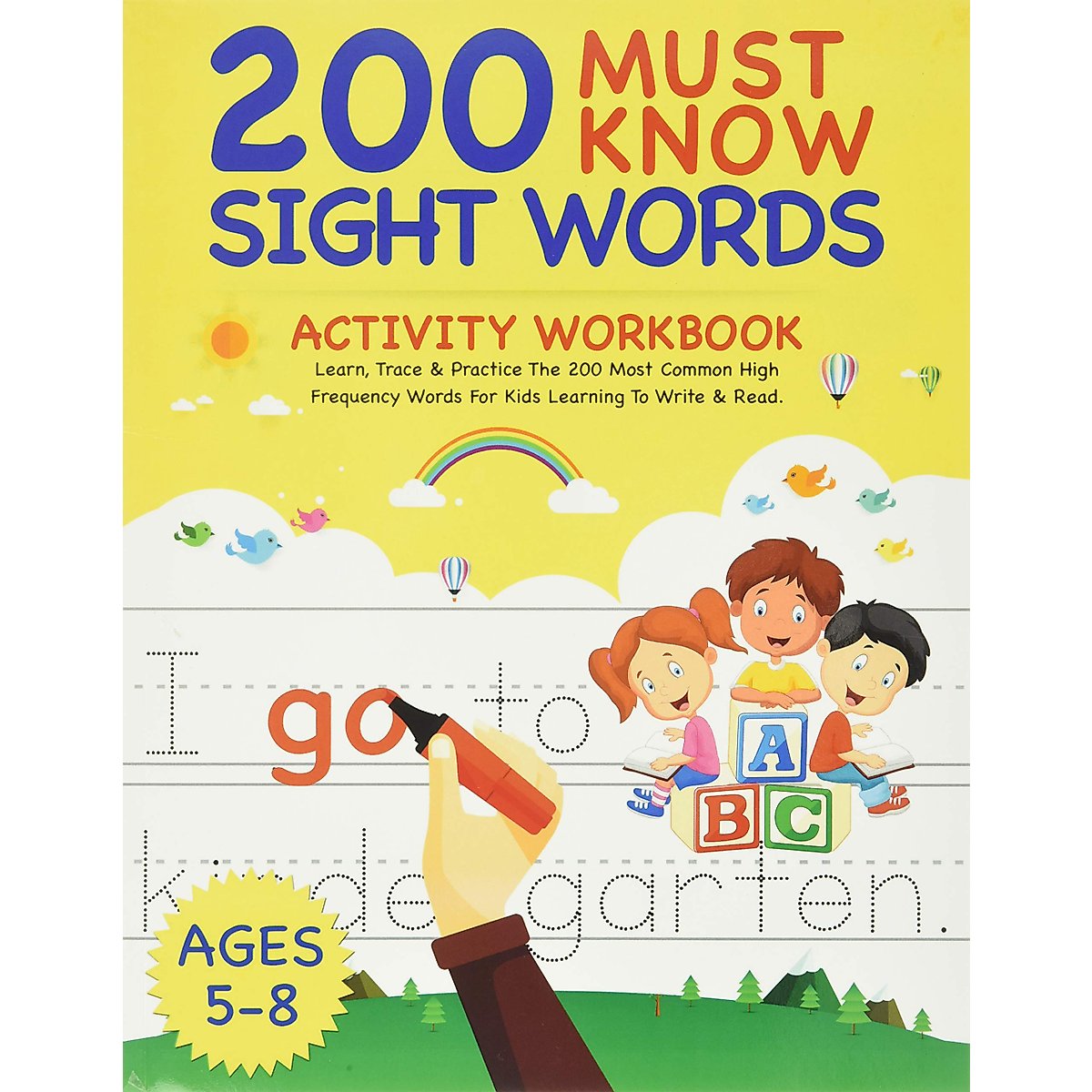 200 Must Know Sight Words Activity Workbook: Learn, Trace & Practice The 200 Most Common High Frequency Words For Kids Learning To Write & Read. | Ages 5-8