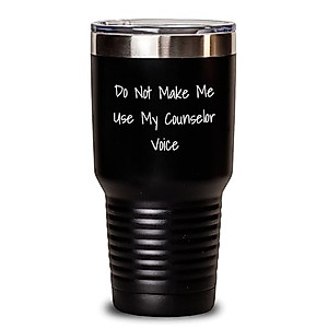Counselor Humor Gifts from Friends - Funny Tumbler for Counselor - Do Not Make Me Use My Counselor Voice, Mother's Day Unique Gifts