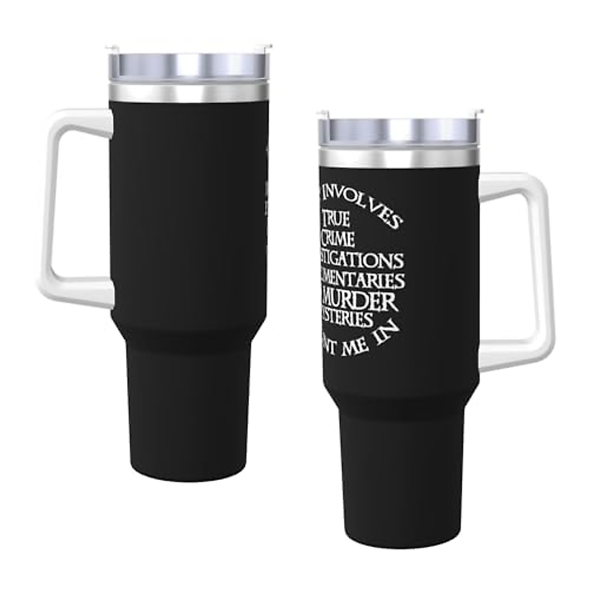 YVNUM 40 oz Tumblers with White Handle,If It Involves True Crime Stainless Steel Thermos Travel Coffee Mug for Water, Iced Tea or Coffee,with Lid Straw Leakproof