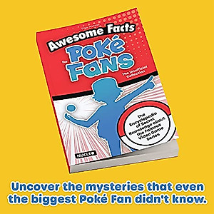 Awesome Facts for Poké Fans: The Unofficial Collection: The Encyclopedia of Secret Knowledge about the Famous Video Game Series