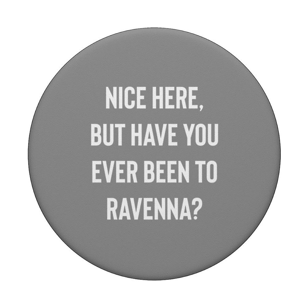 Nice Here But Have You Ever Been To Ravenna PopSockets Standard PopGrip