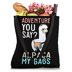 Llama I Alpaca Lovers I Adventure You Say? Alpaca My Bags Tote Bag