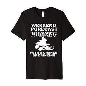Mudding With a Chance of Drinking Four Wheeler T-Shirt
